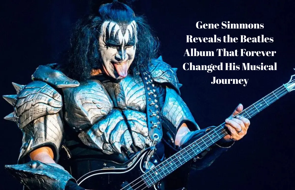 Gene Simmons Reveals the Beatles Album That Forever Changed His Musical ...